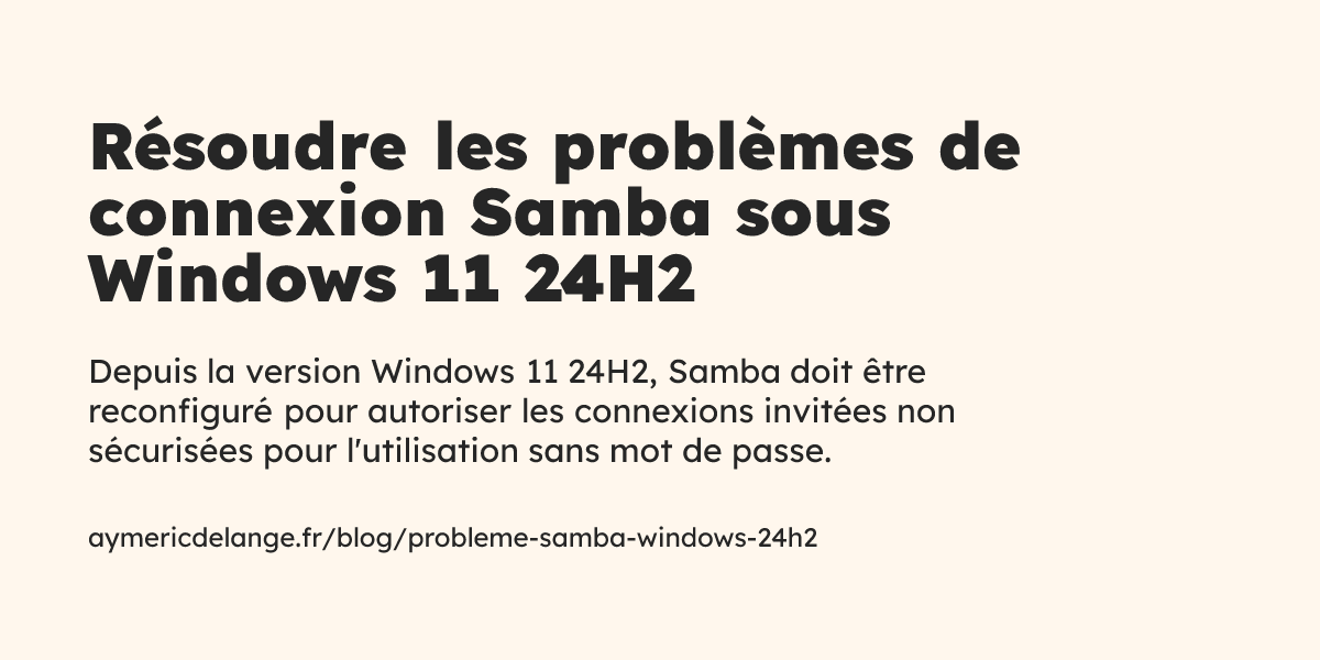 Aymeric DE LANGE - Résoudre les problèmes de connexion Samba sous Windows 11 24H2